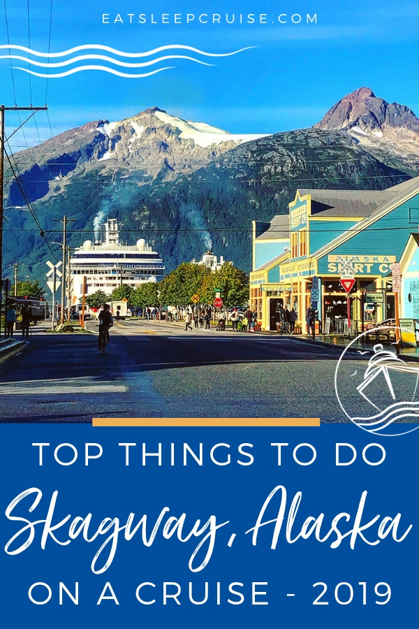 Top Things to Do in Skagway Alaska on a Cruise | EatSleepCruise.com